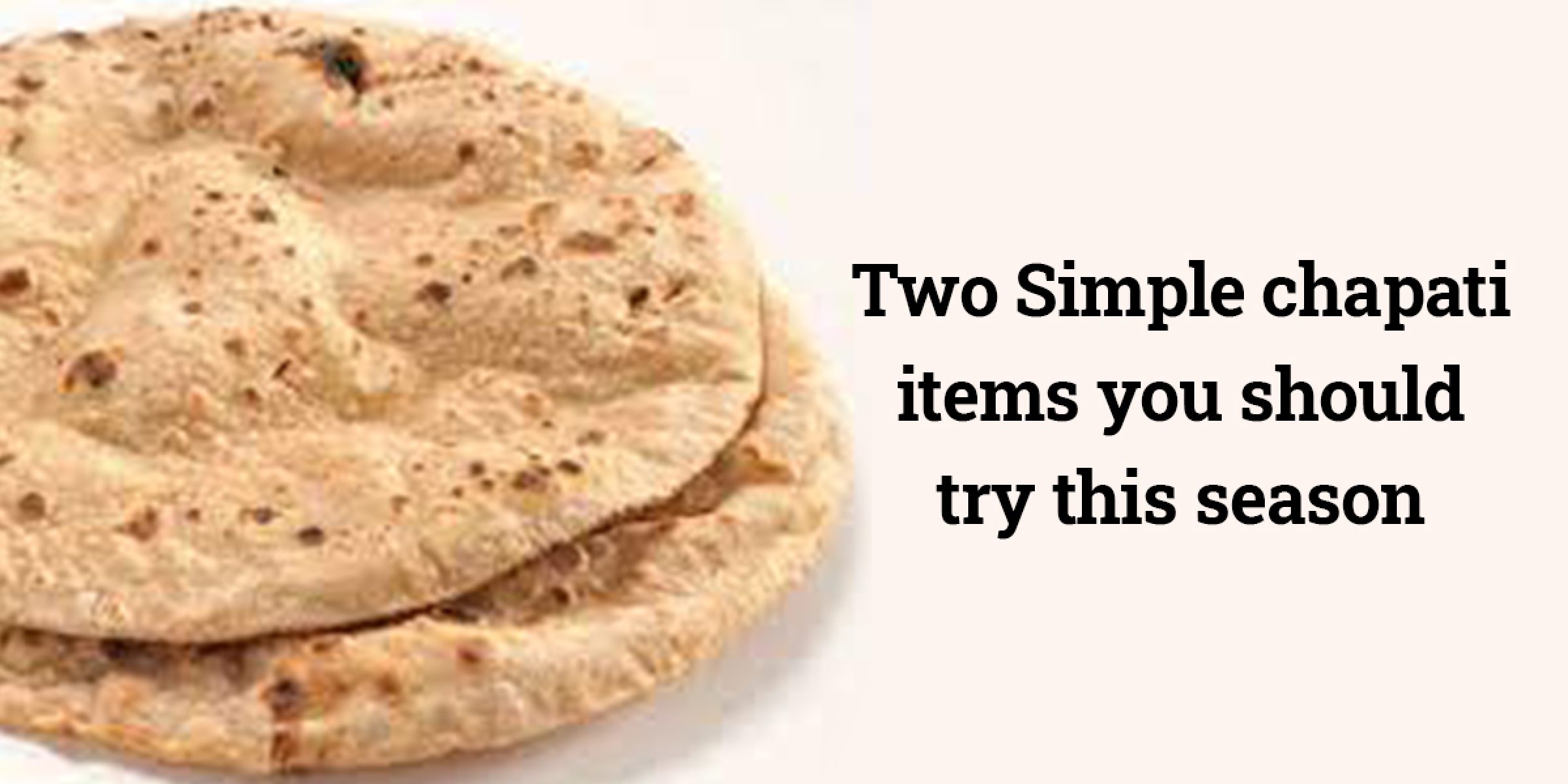 Two simple chapati items you should try this season!! | Top 5 from El ...